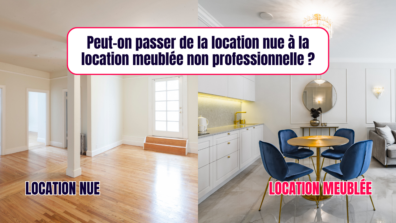 Peut-on passer de la location nue à la location meublée non professionnelle ? - Bright Conseil